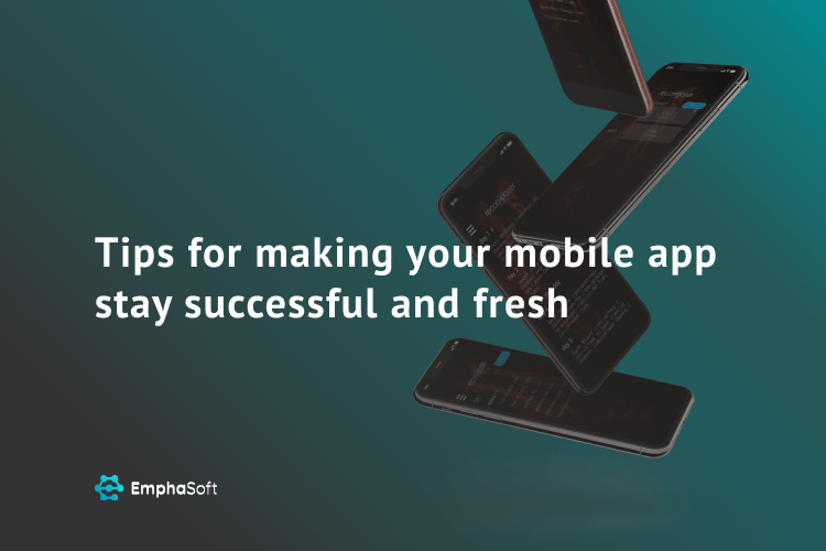 Tips for making your mobile app stay successful and fresh | EmphaSoft